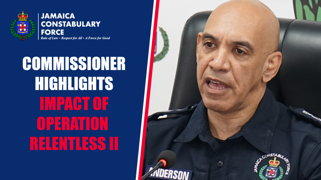 Operation Relentless II Updates - Jamaica Constabulary Force