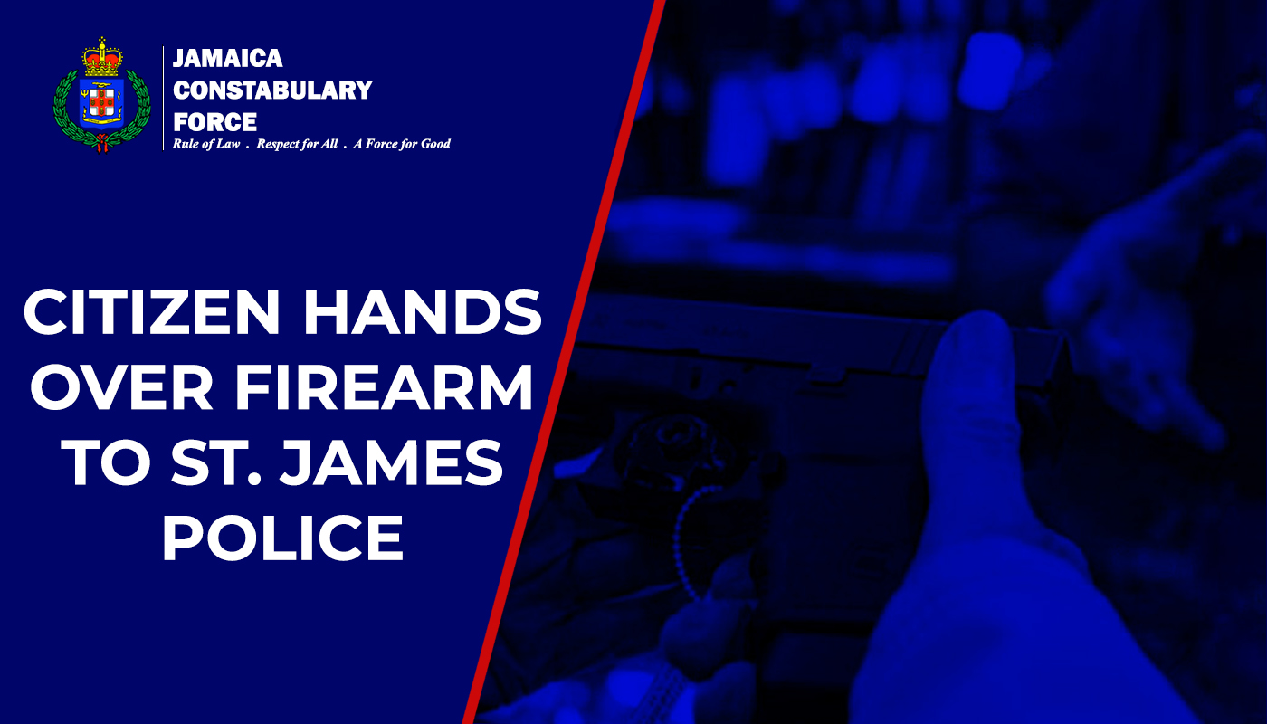CITIZEN HANDS OVER FIREARM TO ST. JAMES POLICE - Jamaica Constabulary Force