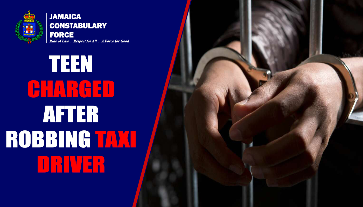 Teen Charged After Robbing Taxi Driver - Jamaica Constabulary Force Teen Charged After Robbing Taxi Driver - Jamaica Constabulary Force