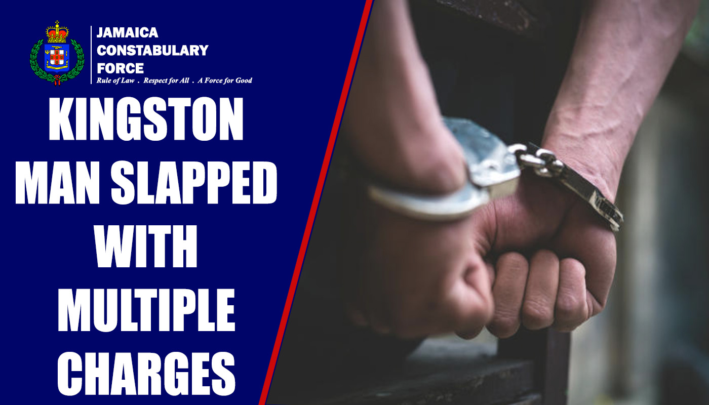 Kingston Man Slapped with Multiple Charged - Jamaica Constabulary Force Kingston Man Slapped with Multiple Charged - Jamaica Constabulary Force