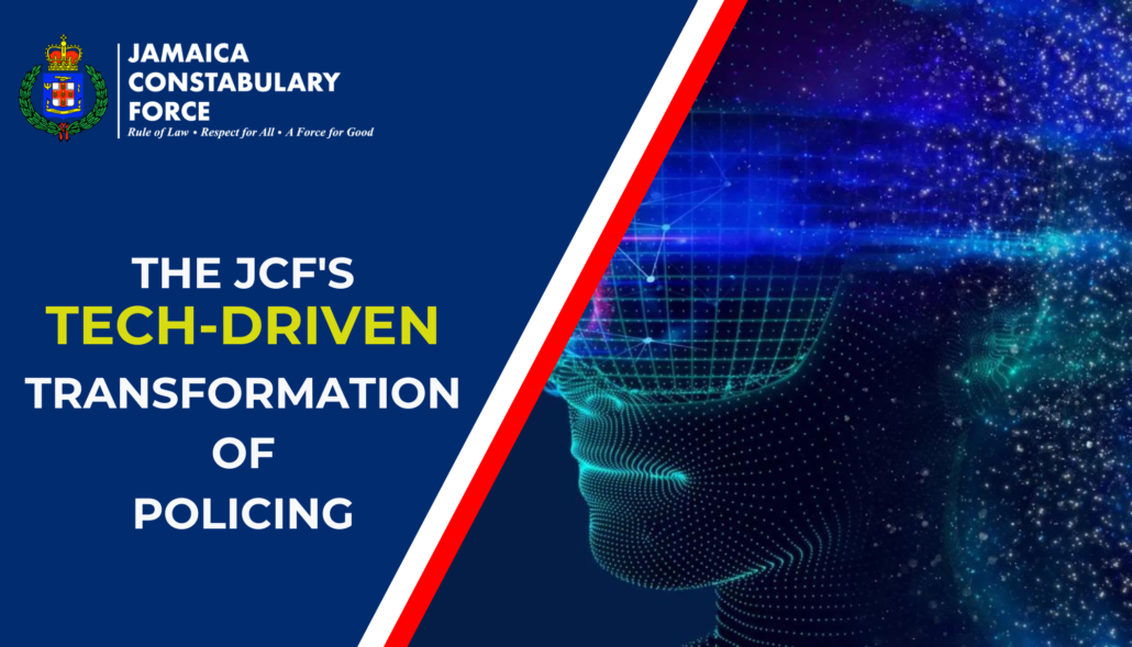 The JCF’s Tech-Driven Transformation of Policing - Jamaica Constabulary ...