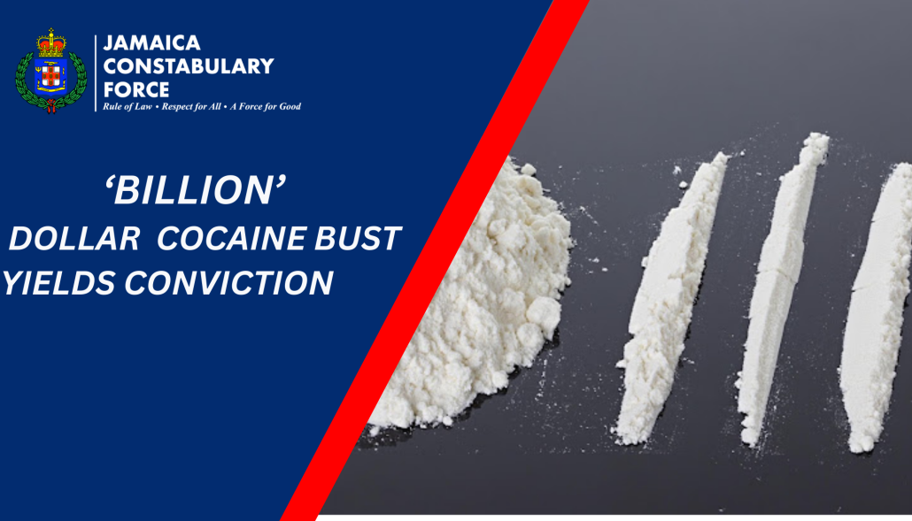 BILLION-DOLLAR COCAINE BUST YIELDS CONVICTION - Jamaica Constabulary Force