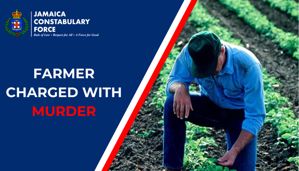 FARMER CHARGED WITH MURDER - Jamaica Constabulary Force