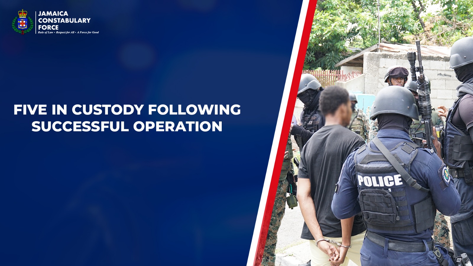 FIVE IN CUSTODY FOLLOWING SUCCESSFUL OPERATION - Jamaica Constabulary Force